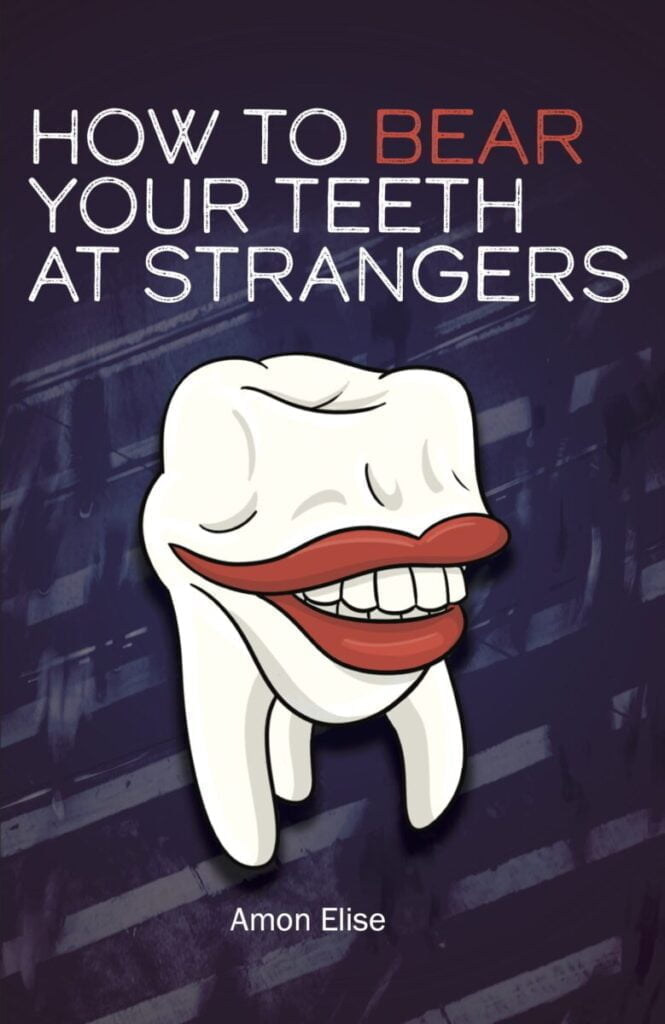 How to Bear Your Teeth at Strangers by Amon Elise – World Stage Press